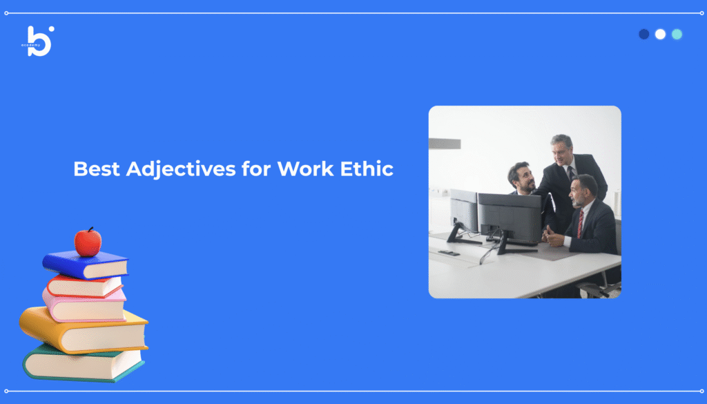 100+ Best Adjectives for Work Ethic (and How to Use Them on Your Resume)