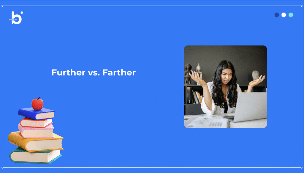 Further vs. Farther: What’s the Difference?