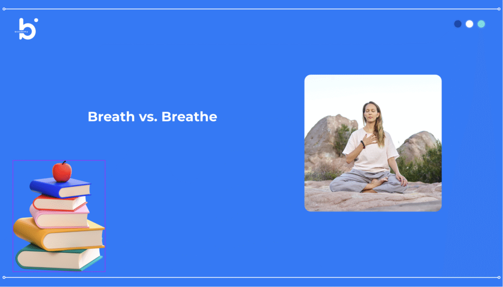 Breath vs Breathe – Meaning, Differences, Examples, and More