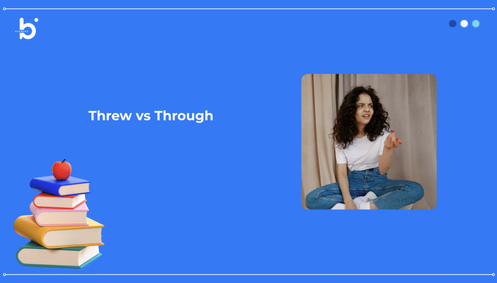 Threw vs Through: The Complete Guide